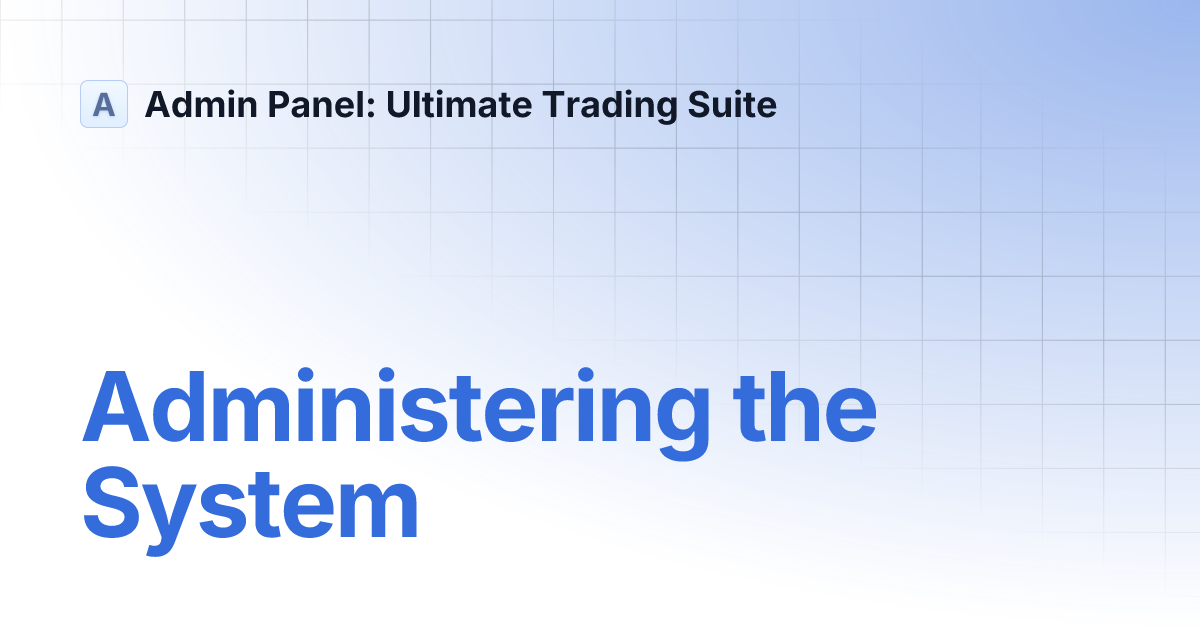 Administering the System | Admin Panel: Ultimate Trading Suite