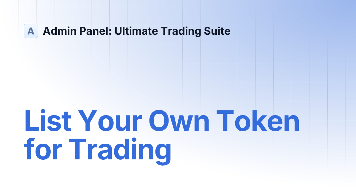 List Your Own Token for Trading | Admin Panel: Ultimate Trading Suite